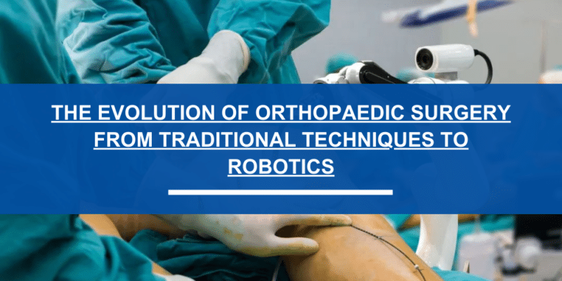 The Evolution of Orthopaedic Surgery: From Traditional Techniques to ...